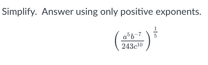Solved Simplify. Answer using only positive exponents. a³b 5 | Chegg.com