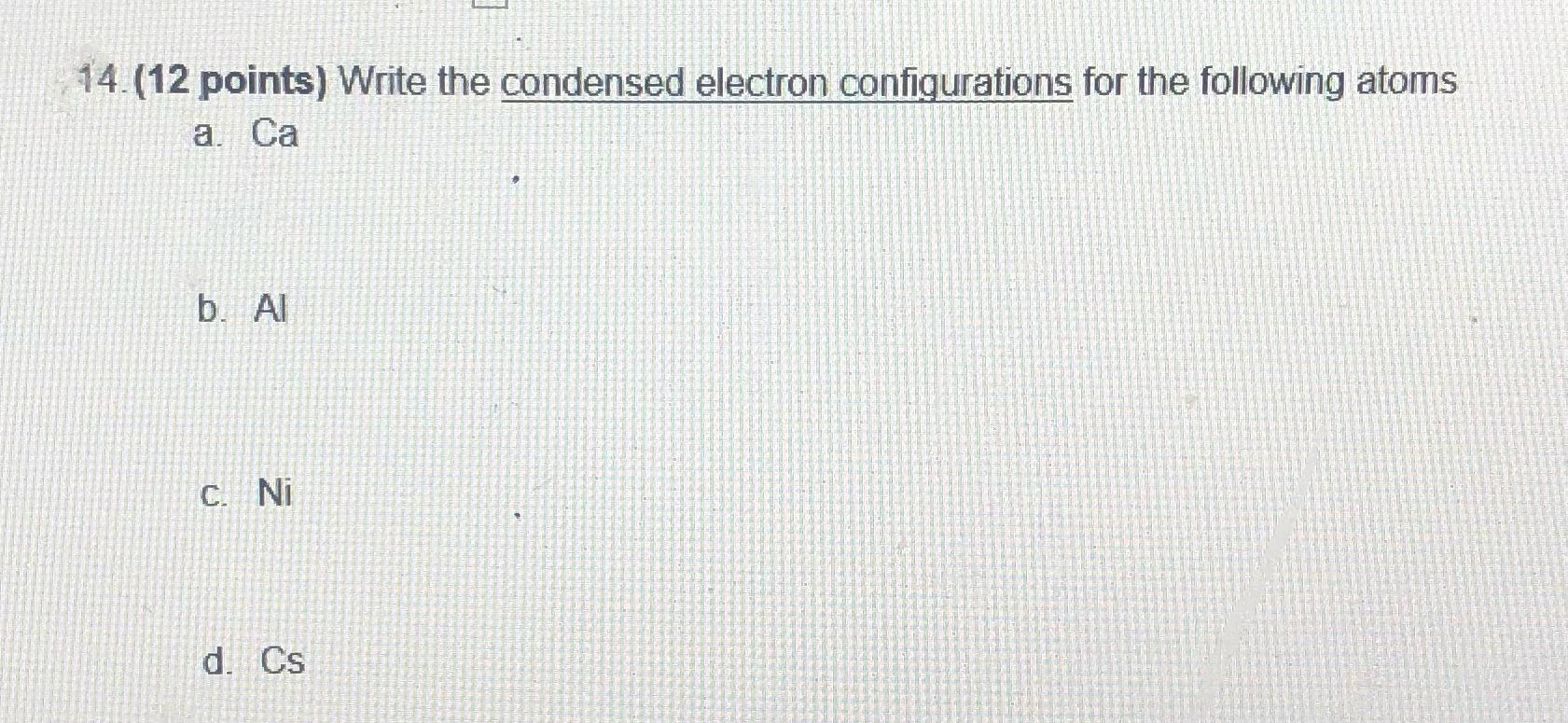 Solved 14.(12 points) Write the condensed electron | Chegg.com