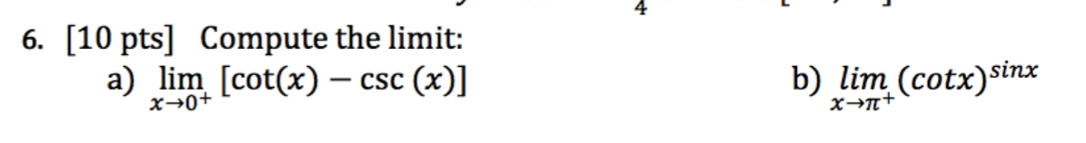 Solved 6. [10 pts] Compute the limit: a) lim [cot(x) - CSC | Chegg.com