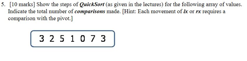 Solved 5. [10 marks] Show the steps of QuickSort (as given | Chegg.com