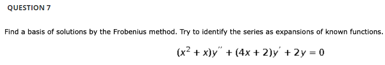 Solved QUESTION 7 Find a basis of solutions by the Frobenius | Chegg.com