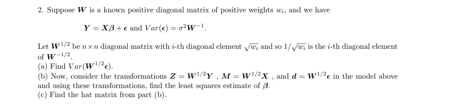 Solved 2. Suppose W is a known positive diagonal matrix of | Chegg.com
