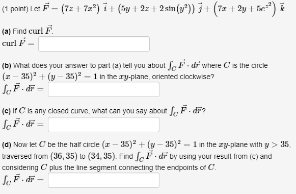 Solved (a) Find curl F. curl F (b) what does your answer to | Chegg.com Solved (a) Find curl F. curl F (b) what does your answer to | Chegg.com