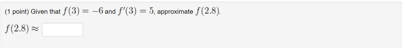 Solved (1 point) Given that f(3)=−6 and f′(3)=5, approximate | Chegg.com