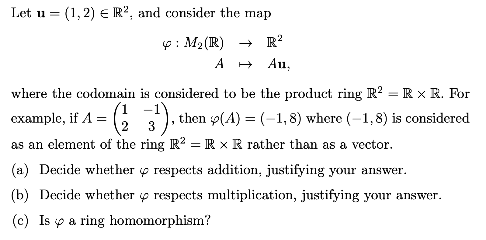 Solved Let u=(1,2)∈R2, and consider the map φ:M2(R)A→R2↦Au, | Chegg.com