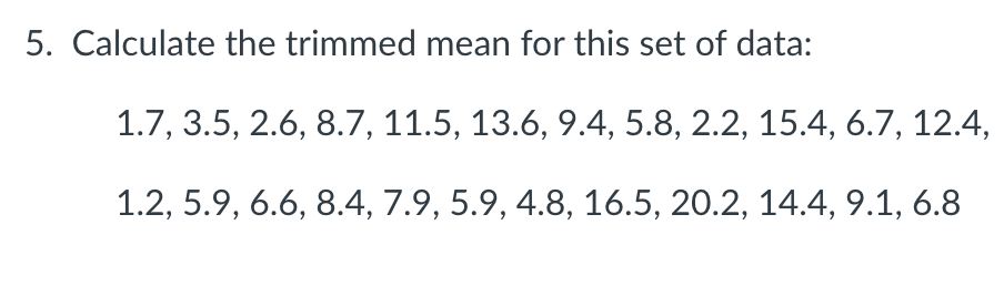 Solved 5. Calculate the trimmed mean for this set of data: | Chegg.com