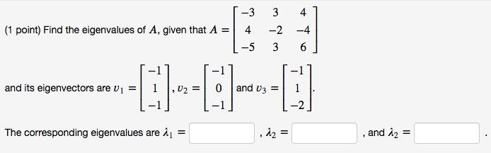 Solved (1 point) Find the eigenvalues of A, given that | Chegg.com
