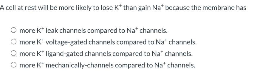Solved cell at rest will be more likely to lose K+than gain | Chegg.com