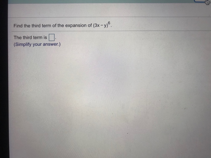Solved 6 Find the third term of the expansion of (3x HY) The | Chegg.com