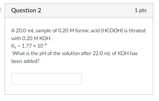 Solved Question 2 1 pts A 20.0-ml sample of 0.20 M formic | Chegg.com