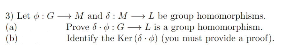 Solved 3) Let ϕ:G M and δ:M L be group homomorphisms. (a) | Chegg.com