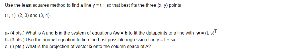 Solved Use the least squares method to find a line y=t+sx | Chegg.com