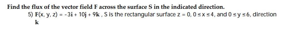 Solved Find the flux of the vector field F across the | Chegg.com
