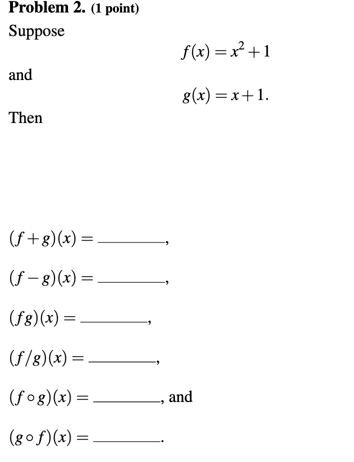 Solved Problem 2. (1 point) Suppose f(x)=x2+1 and g(x)=x+1. | Chegg.com