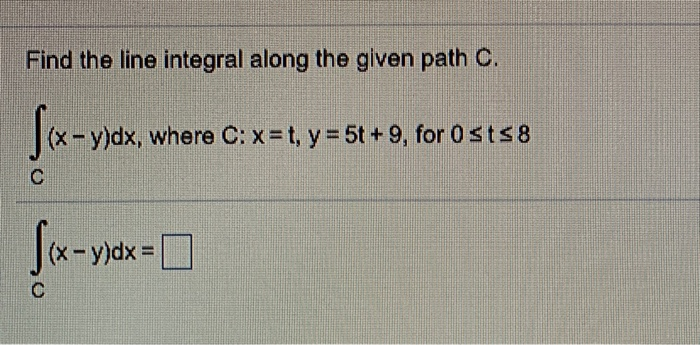 Solved Find the line integral along the given path C. | Chegg.com