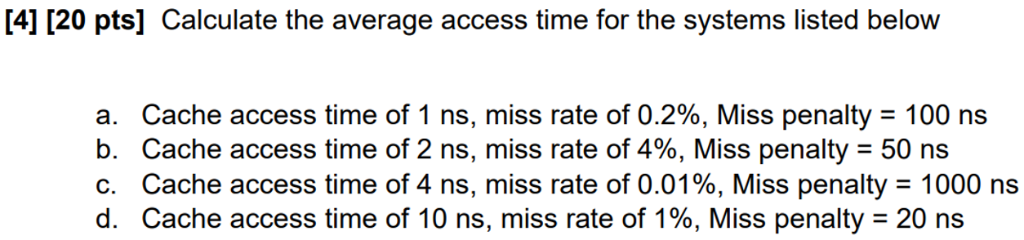 Solved [4] [20 pts] Calculate the average access time for | Chegg.com