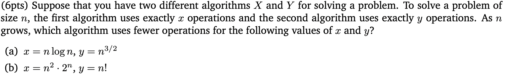 Solved (6pts) Suppose that you have two different algorithms | Chegg.com Solved (6pts) Suppose that you have two different algorithms | Chegg.com