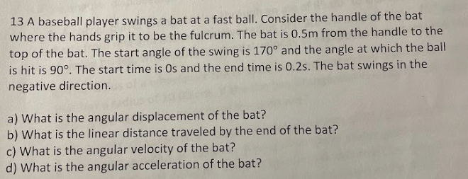 Solved 13 A baseball player swings a bat at a fast ball. | Chegg.com