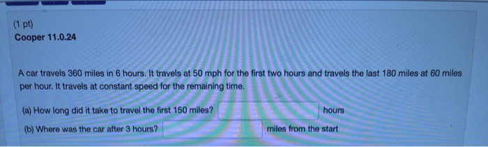 Solved (1 pt) Cooper 11.0.24 A car travels 360 miles in 6 | Chegg.com