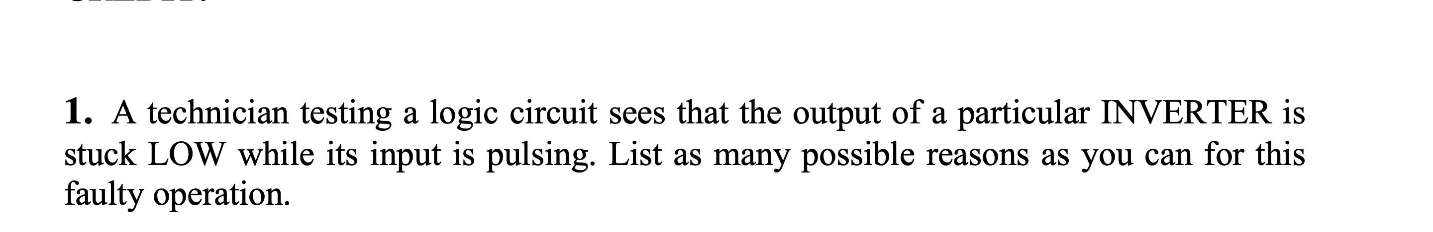 Solved 1. A technician testing a logic circuit sees that the | Chegg.com