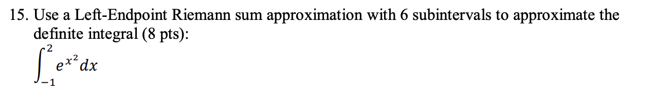 Solved 15. Use a Left-Endpoint Riemann sum approximation | Chegg.com