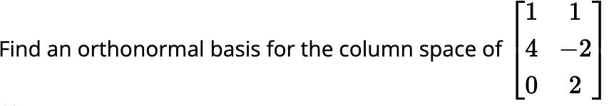 Solved Find an orthonormal basis for the column space of | Chegg.com