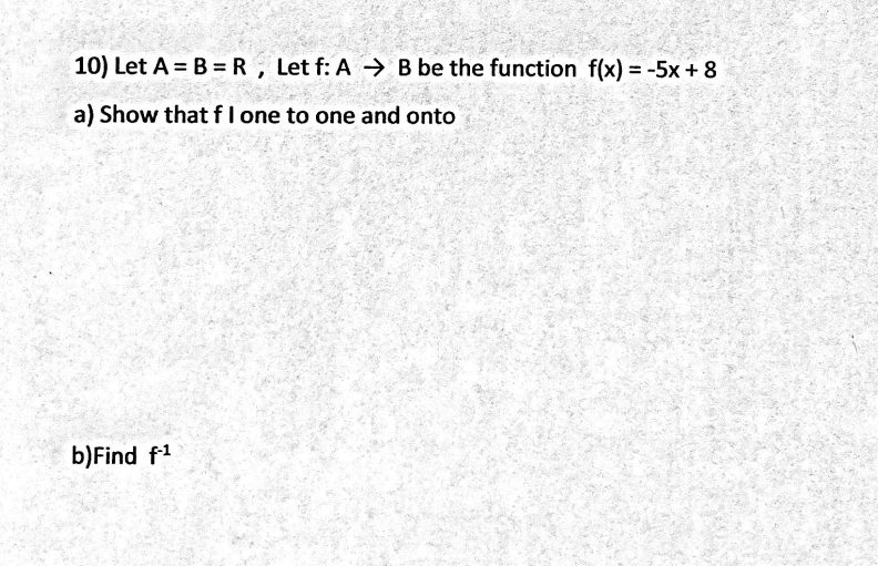 Solved 10) Let A=B=R, Let f:A→B be the function f(x)=−5x+8 | Chegg.com