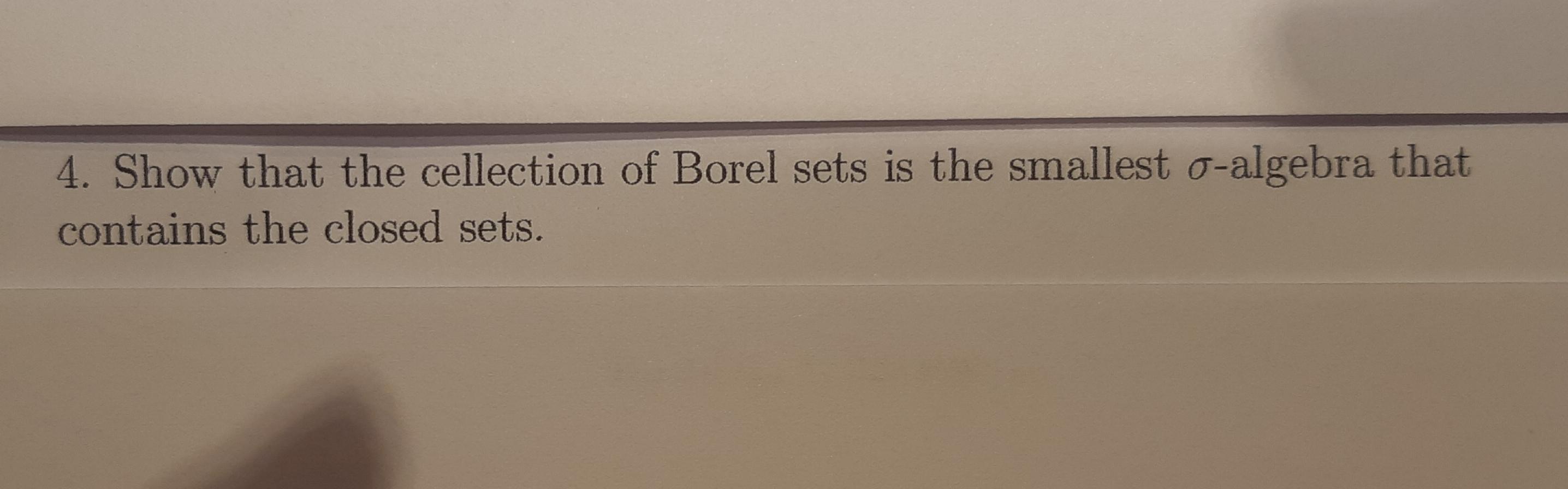 Solved 4. Show that the cellection of Borel sets is the | Chegg.com