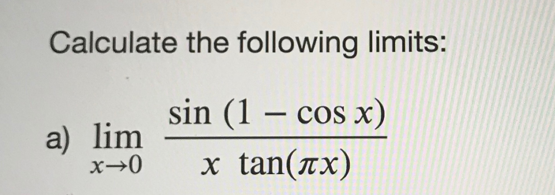 Solved Calculate the following limits: a) lim sin (1 – cos | Chegg.com