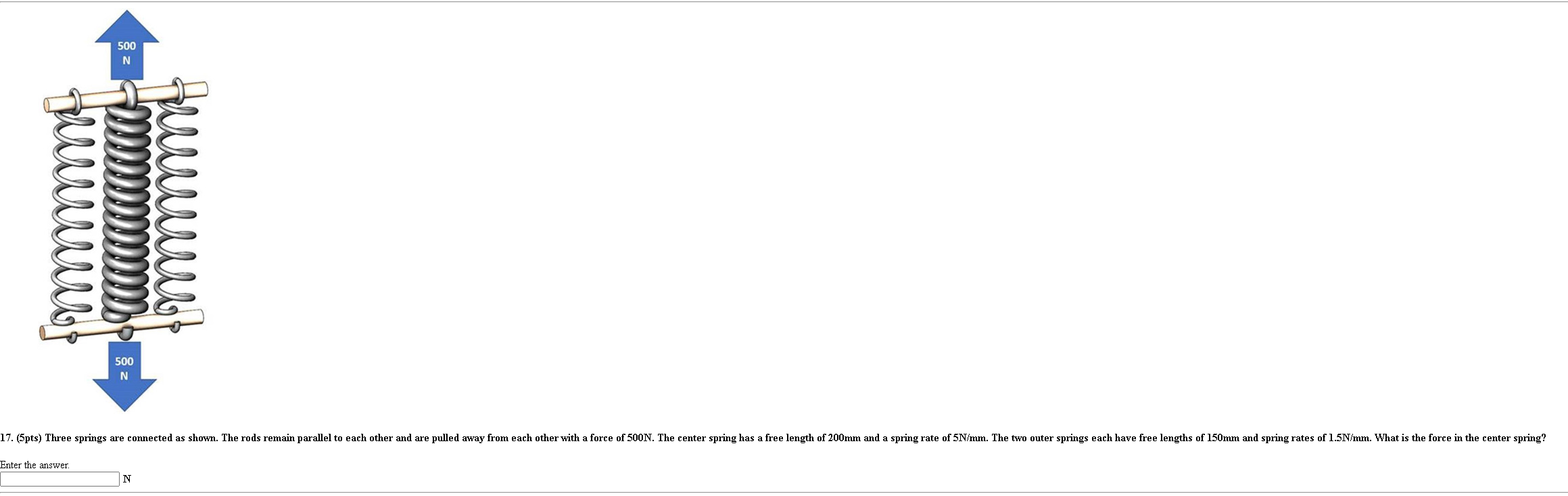Solved 500 500 N 17. (5pts) Three springs are connected as | Chegg.com