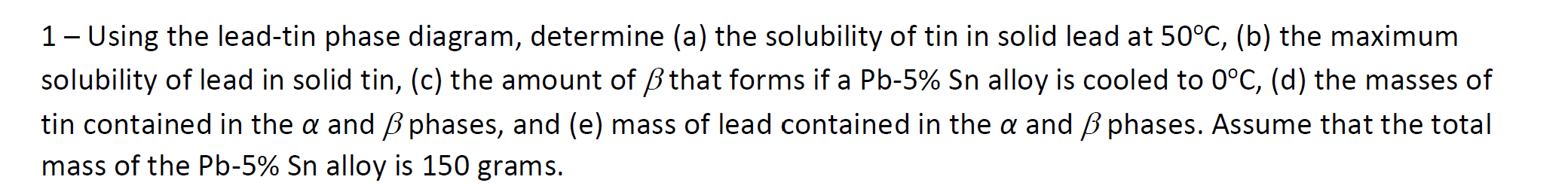 Solved 1 - Using the lead-tin phase diagram, determine (a) | Chegg.com