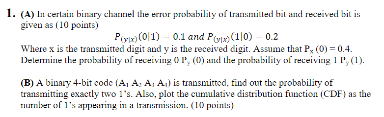 Solved 1. (A) In certain binary channel the error | Chegg.com
