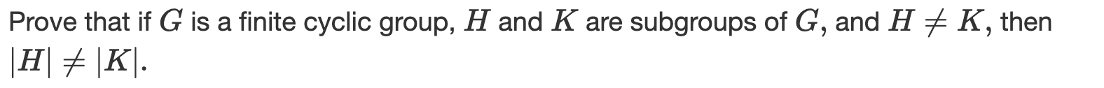 Solved Prove that if G is a finite cyclic group, H and K are | Chegg.com