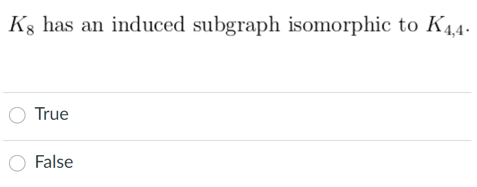 Solved Kg has an induced subgraph isomorphic to K4,4. O True | Chegg.com