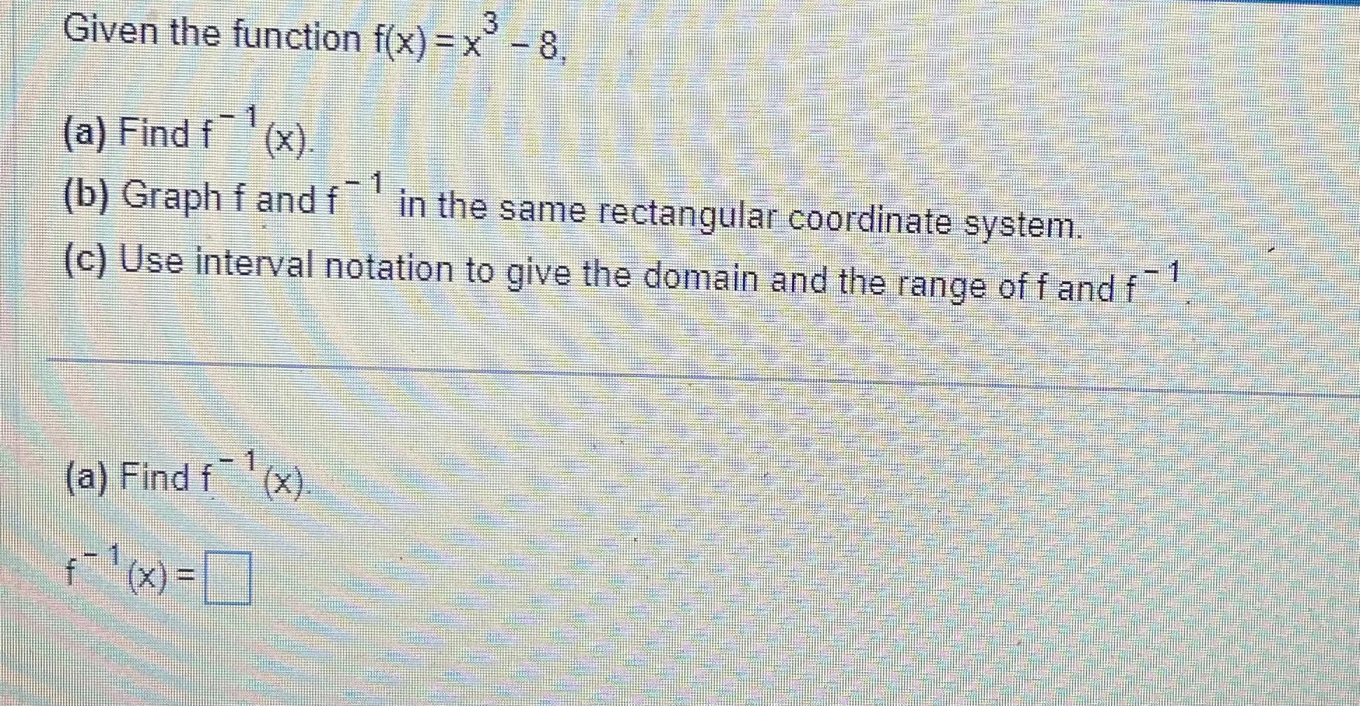 Solved Given the function f(x)=x3−8 (a) Find f−1(x) (b) | Chegg.com