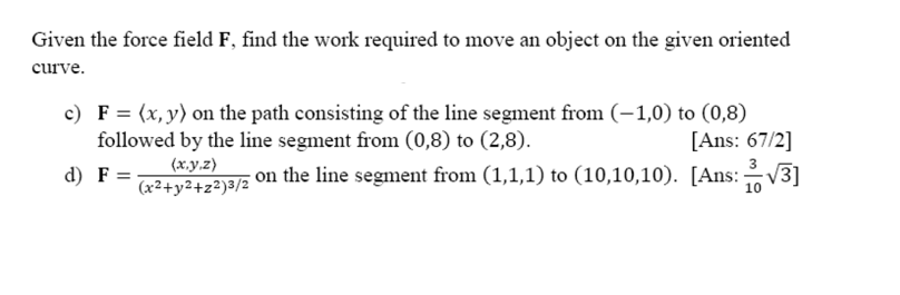 Solved Given the force field F, find the work required to | Chegg.com