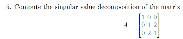 Solved 5. Compute the singular value decomposition of the | Chegg.com