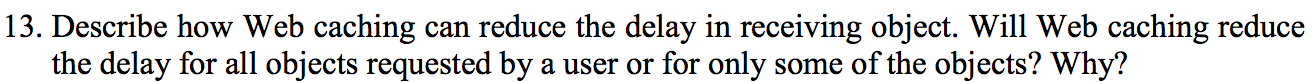 Solved 13. Describe how Web caching can reduce the delay in | Chegg.com