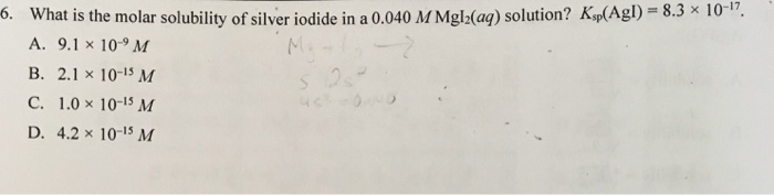 Solved What is the molar solubility of silver iodide in a | Chegg.com