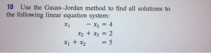 Solved 10 Use The Gauss Jordan Method To Find All Solutions