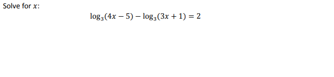 Solved Solve for x : log3(4x - 5) - log3(3x + 1) = 2 | Chegg.com