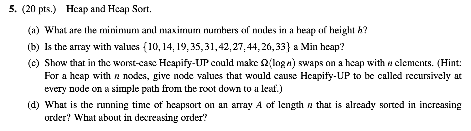Solved 5. (20 pts.) Heap and Heap Sort. (a) What are the | Chegg.com