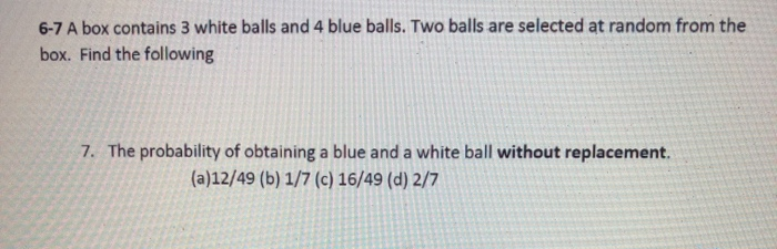 Solved 6-7 A box contains 3 white balls and 4 blue balls. | Chegg.com