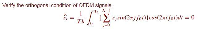 Solved Verify the orthogonal condition of OFDM signals, | Chegg.com
