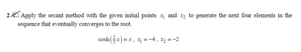 Solved 2 Apply the secant method with the given initial | Chegg.com