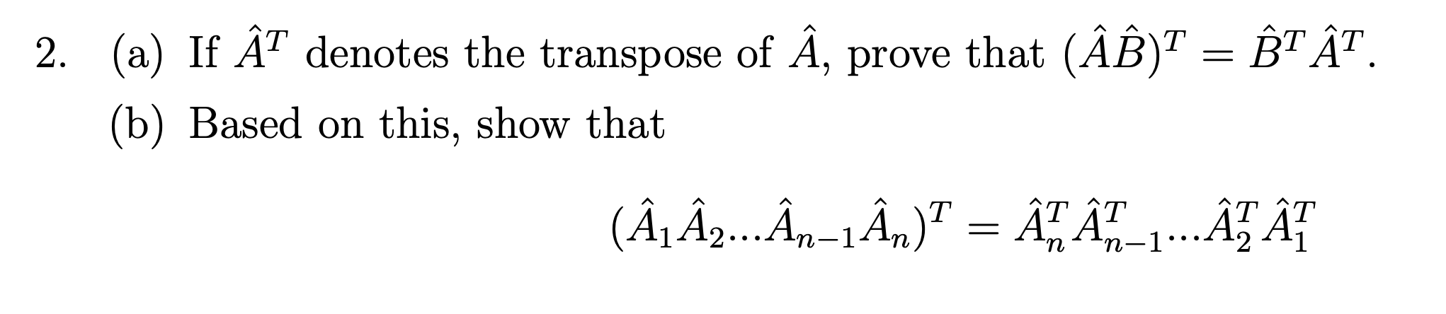 Solved 2. (a) If A^T denotes the transpose of A^, prove that | Chegg.com