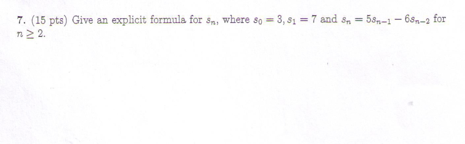 Solved 7. (15 pts) Give an explicit formula for sn, where so | Chegg.com