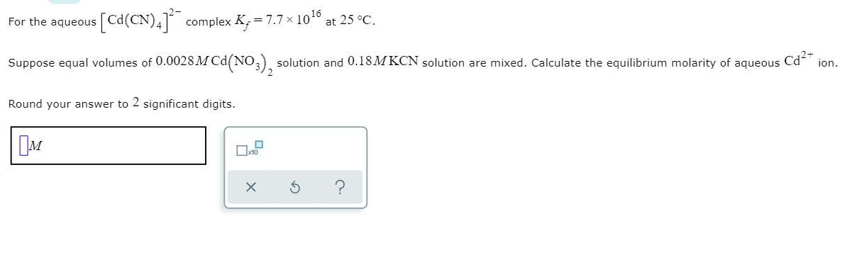 Solved For the aqueous [Cd(CN),]" complex K;= 7.7 x 1016 at | Chegg.com