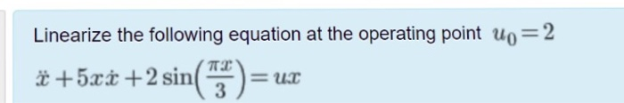Solved Linearize the following equation at the operating | Chegg.com