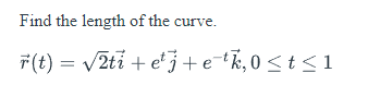 Solved Find the length of the curve. r(t)=2ti+etj+e−tk,0≤t≤1 | Chegg.com
